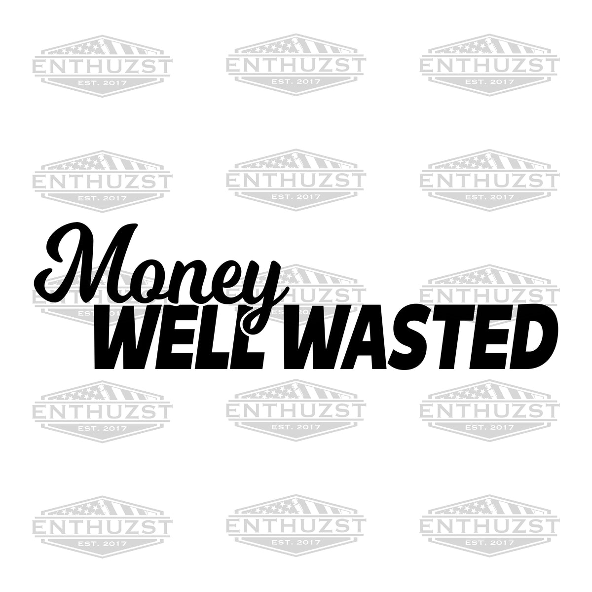 MONEY WELL WASTED DECAL – Enthuzst