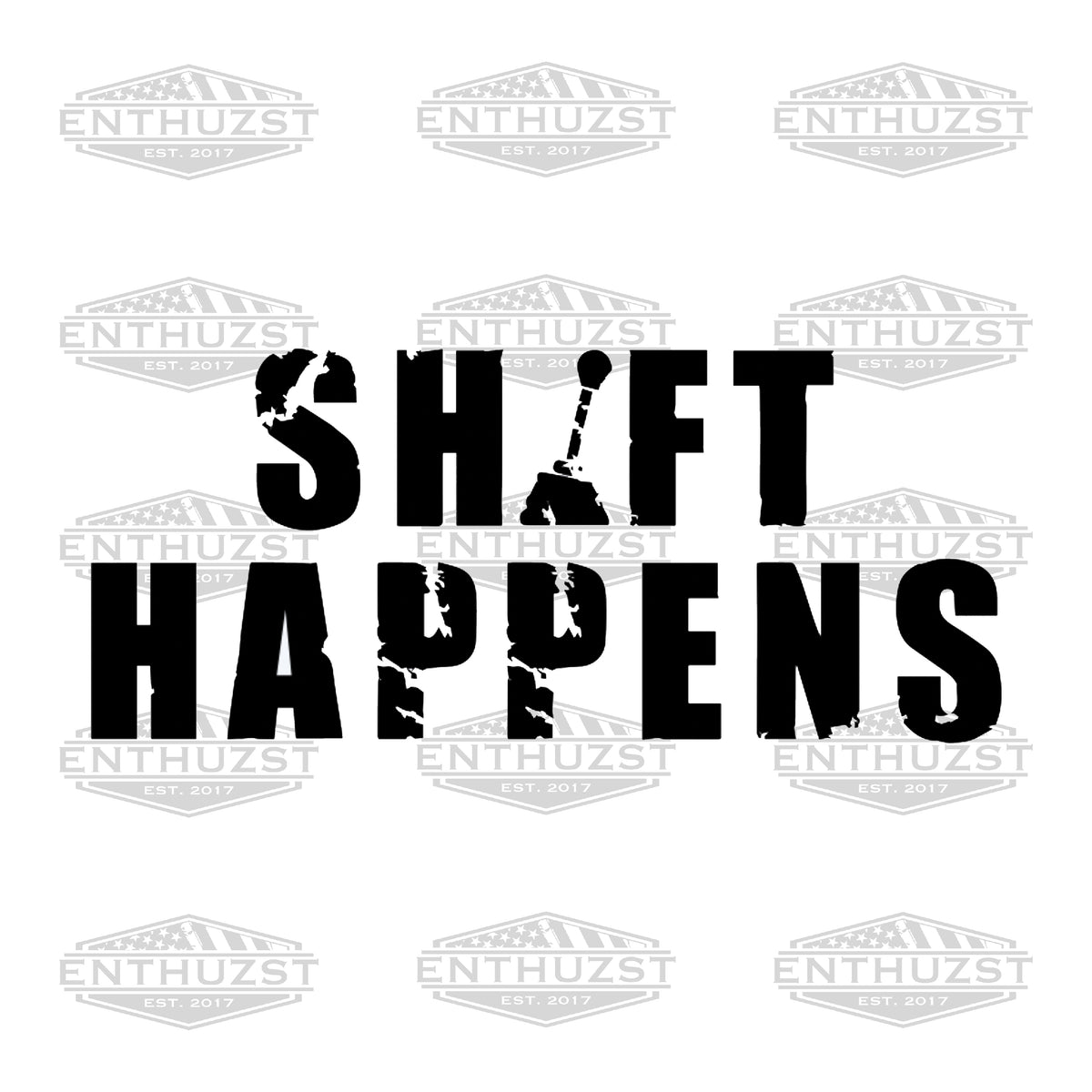 SHIFT HAPPENS DECAL – Enthuzst